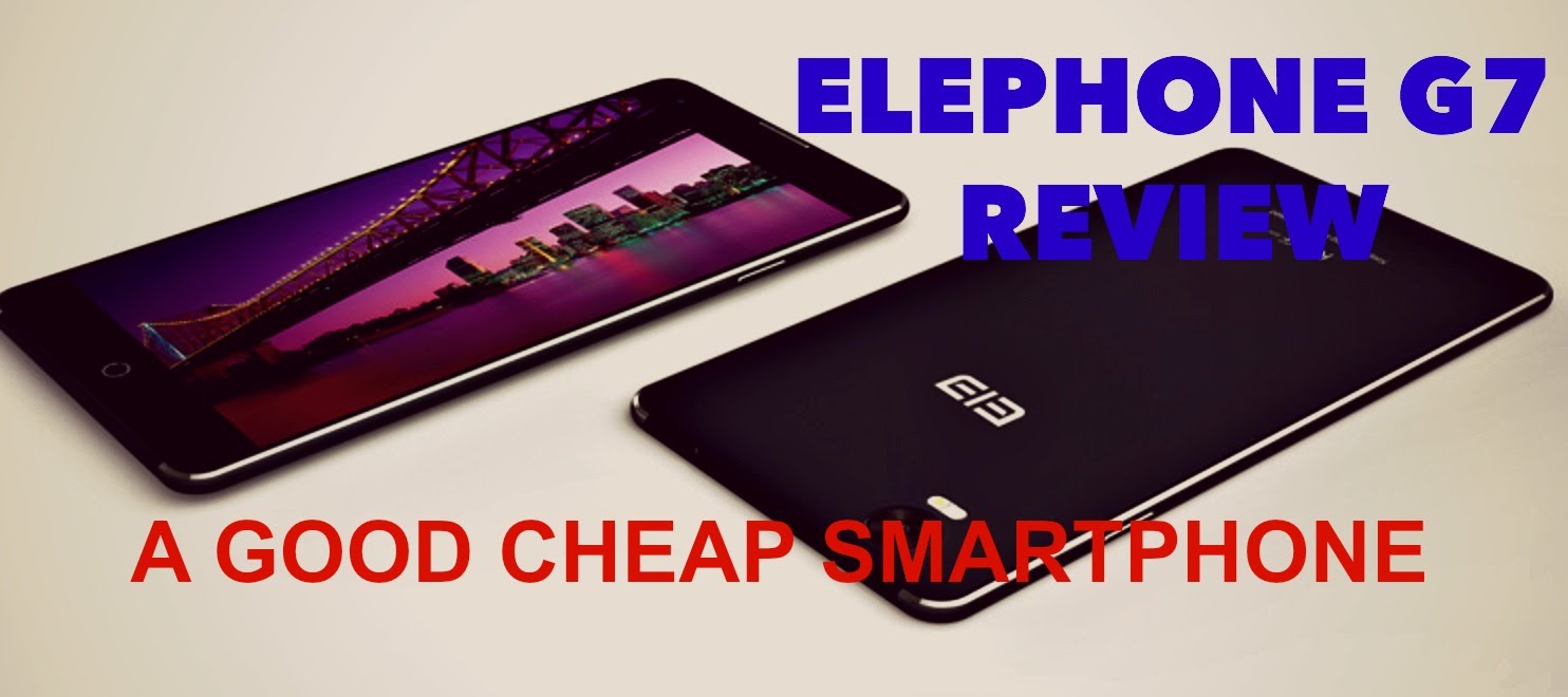 Elephone G7 Review - A Good Cheap Smartphone
