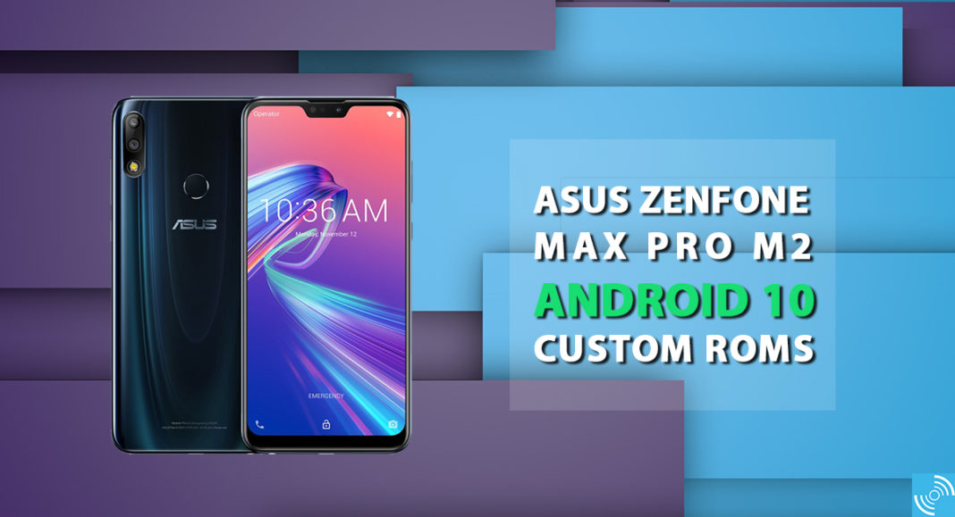 Best Android 10 custom ROMs for Asus Zenfone Max Pro M2 - Gizmochina