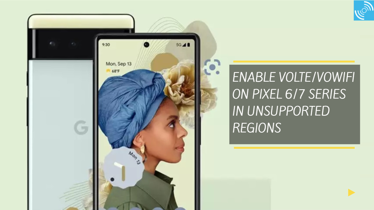 How to Enable VoLTE/VoWiFi on Pixel 6 and Pixel 7 Series in Unsupported Regions - Gizmochina