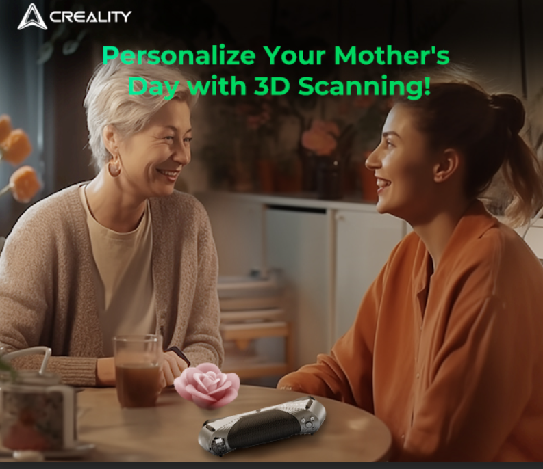Celebrate Mother's Day with Creality's revolutionary 3D Scanners ...