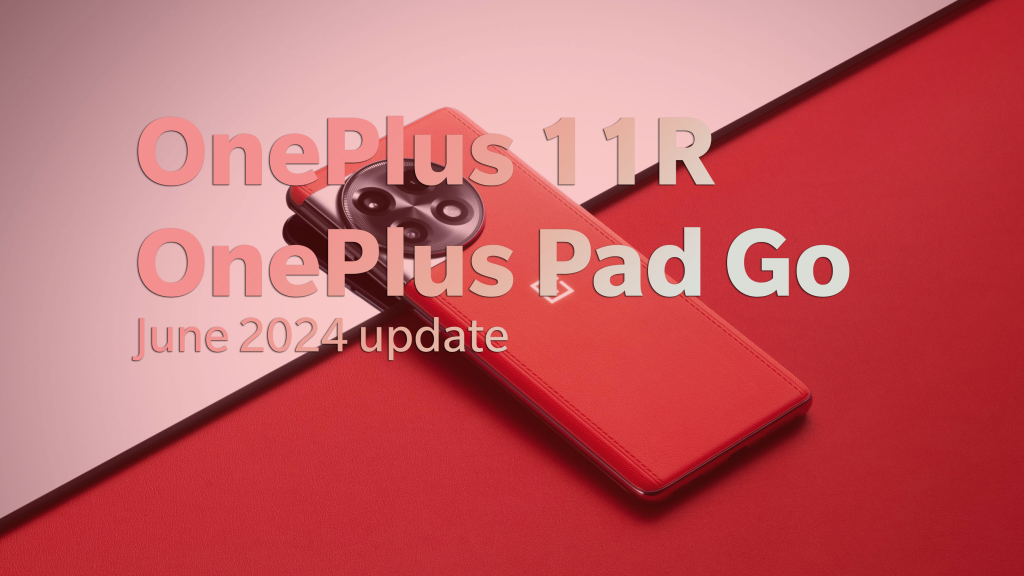 New OxygenOS update for OnePlus 11R and OnePlus Pad Go brings June 2024 security patch - Gizmochina