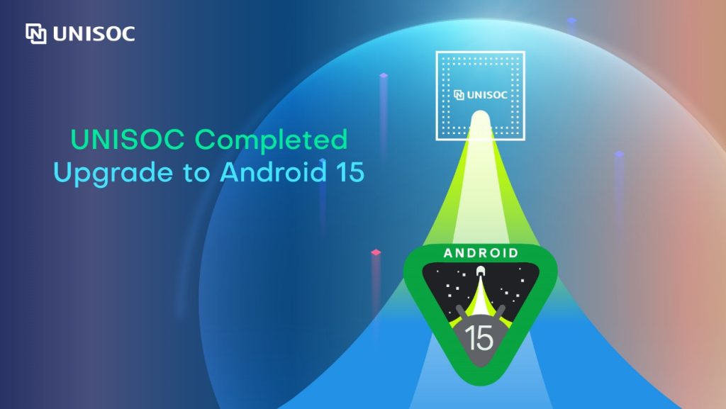 Unisoc introduces Android 15 upgrade across its 5G, 4G platforms ...